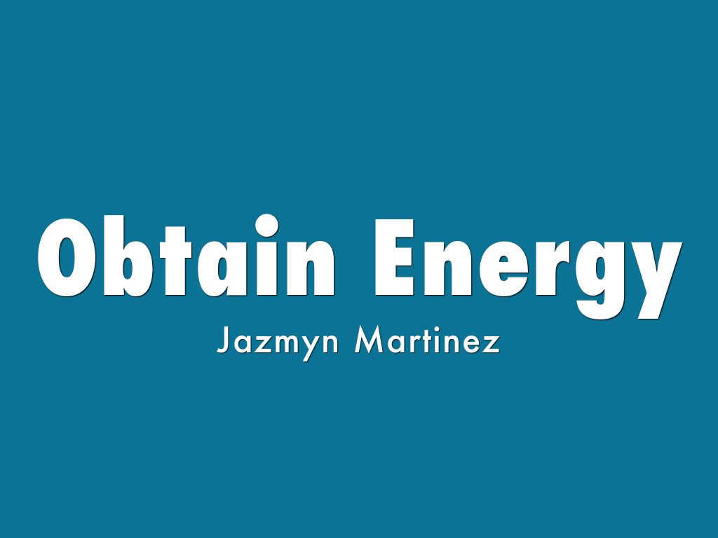 Obtain Energy By Jamar240 Obtain Energy By Jamar240